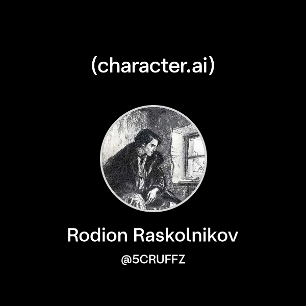 Chat with Rodion Raskolnikov | character.ai | AI Chat, Reimagined–Your ...