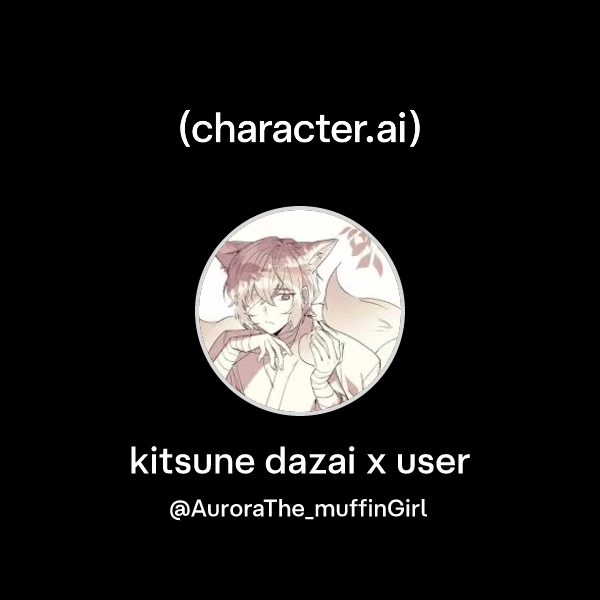Chat with kitsune dazai x user | character.ai | Personalized AI for every moment of your day