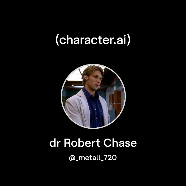 Chat with dr Robert Chase | character.ai | AI Chat, Reimagined–Your Words. Your World.