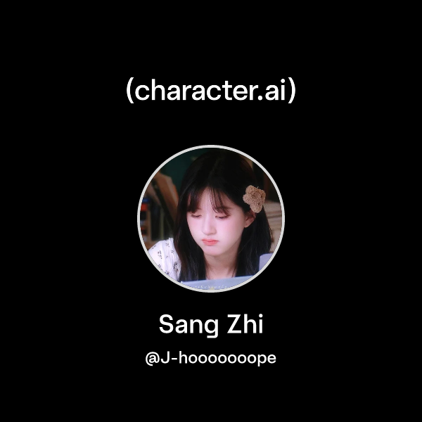 Chat with Sang Zhi | character.ai | Personalized AI for every moment of your day