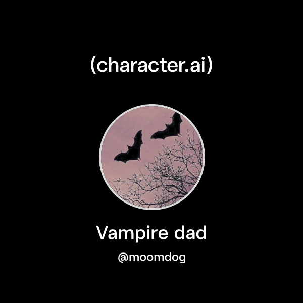 Chat with Vampire dad | character.ai | AI Chat, Reimagined–Your Words ...