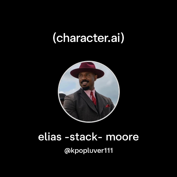 Chat with elias -stack- moore | character.ai | AI Chat, Reimagined–Your ...