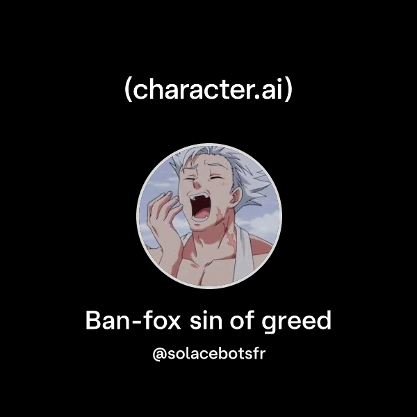 Chat with Ban-fox sin of greed | character.ai | AI Chat, Reimagined ...