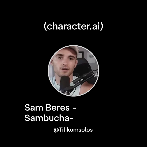 Chat with Sam Beres -Sambucha- | character.ai | AI Chat, Reimagined ...