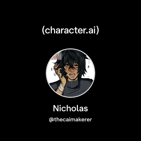 Chat with Nicholas | character.ai | Personalized AI for every moment of your day