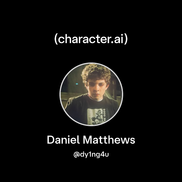 Chat with Daniel Matthews | character.ai | AI Chat, Reimagined–Your Words. Your World.