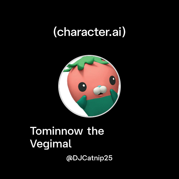 Chat with Tominnow the Vegimal | character.ai | AI Chat, Reimagined ...