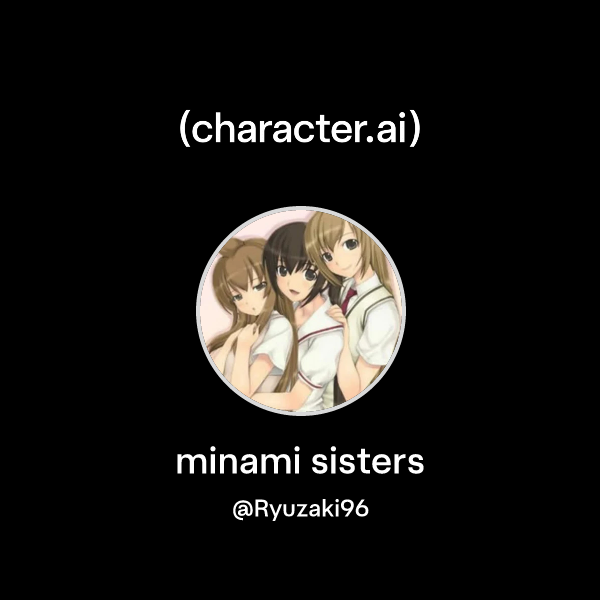 Chat with minami sisters | character.ai | AI Chat, Reimagined–Your Words. Your World.