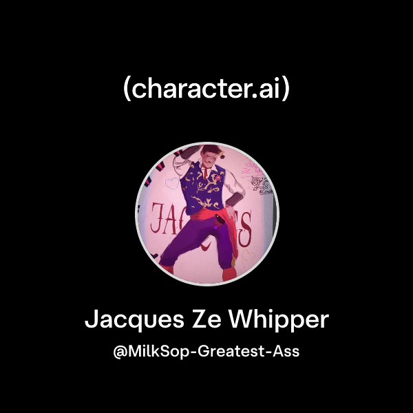 Chat with Jacques Ze Whipper | character.ai | AI Chat, Reimagined–Your ...