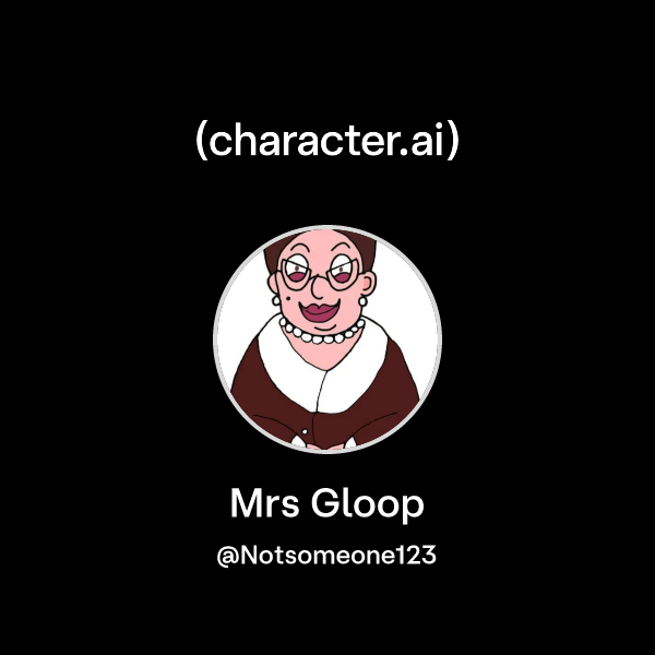 Chat with Mrs Gloop | character.ai | Personalized AI for every moment ...
