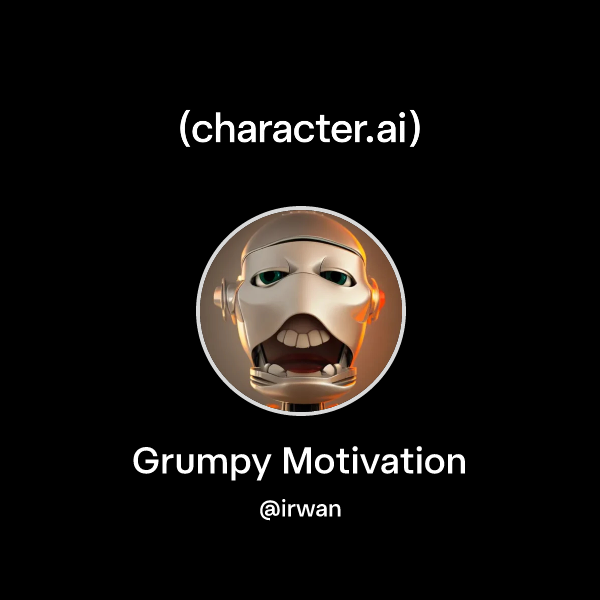 Chat with Grumpy Motivation | character.ai | Personalized AI for every ...