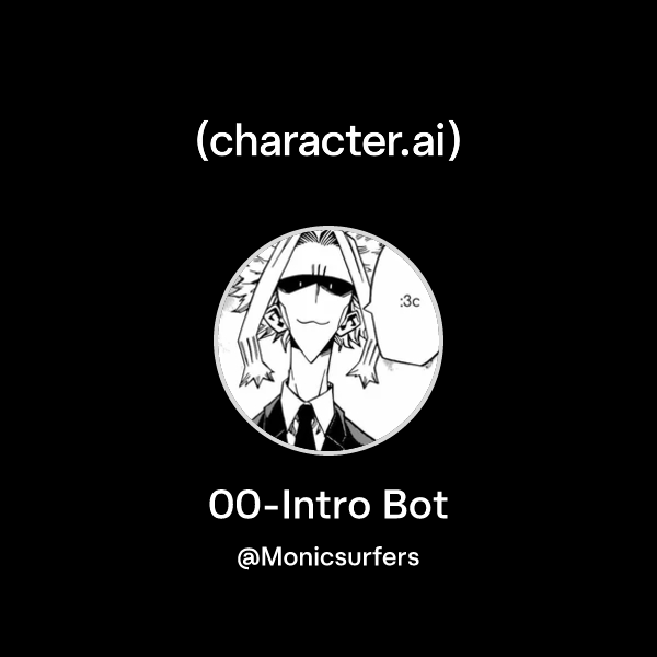 Chat with 00-Intro Bot | character.ai | AI Chat, Reimagined–Your Words. Your World.