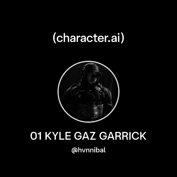 Chat with 01 KYLE GAZ GARRICK | character.ai | AI Chat, Reimagined–Your Words. Your World.
