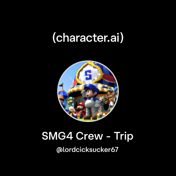 Chat with SMG4 Crew - Trip | character.ai | Personalized AI for every ...