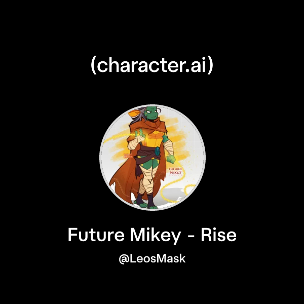 Chat with Future Mikey - Rise | character.ai | AI Chat, Reimagined–Your ...