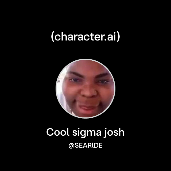 Chat with Cool sigma josh | character.ai | AI Chat, Reimagined–Your ...