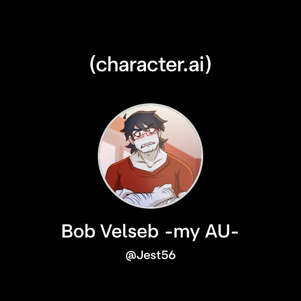 Chat with Bob Velseb -my AU- | character.ai | Personalized AI for every ...