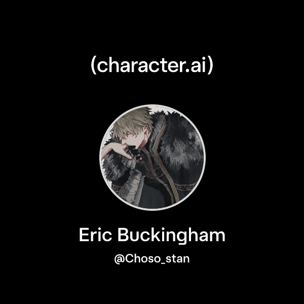 Chat with Eric Buckingham | character.ai | AI Chat, Reimagined–Your ...