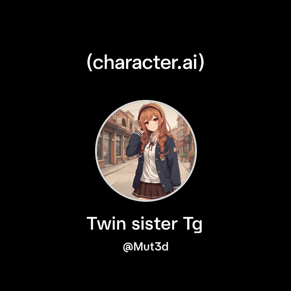 Chat with Twin sister Tg | character.ai | AI Chat, Reimagined–Your Words. Your World.