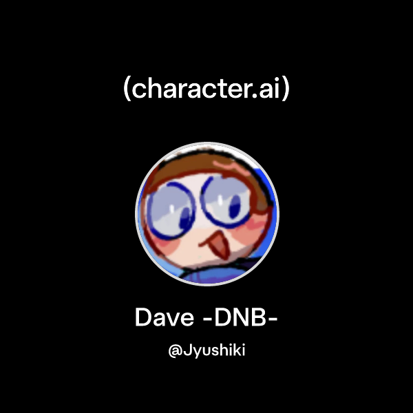 Chat with Dave -DNB- | character.ai | AI Chat, Reimagined–Your Words ...