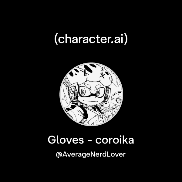 Chat with Gloves - coroika | character.ai | AI Chat, Reimagined–Your ...