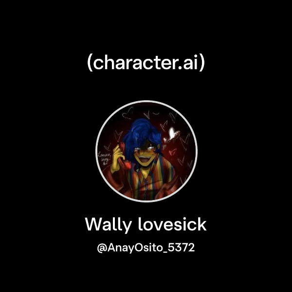 Chat with Wally lovesick | character.ai | AI Chat, Reimagined–Your ...