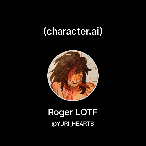 Chat with Roger LOTF | character.ai | AI Chat, Reimagined–Your Words ...