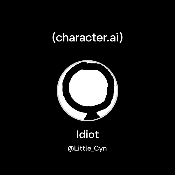 Chat with Idiot | character.ai | Personalized AI for every moment of your day