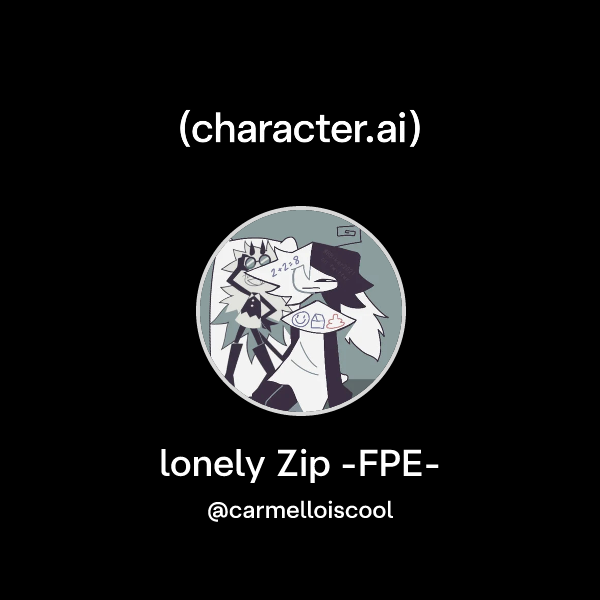 Chat with lonely Zip -FPE- | character.ai | Personalized AI for every ...