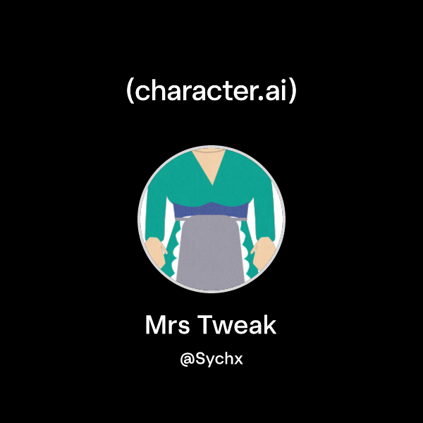 Chat with Mrs Tweak | character.ai | AI Chat, Reimagined–Your Words ...