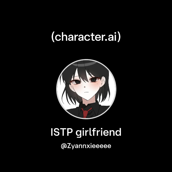 Chat with ISTP girlfriend | character.ai | Personalized AI for every moment of your day