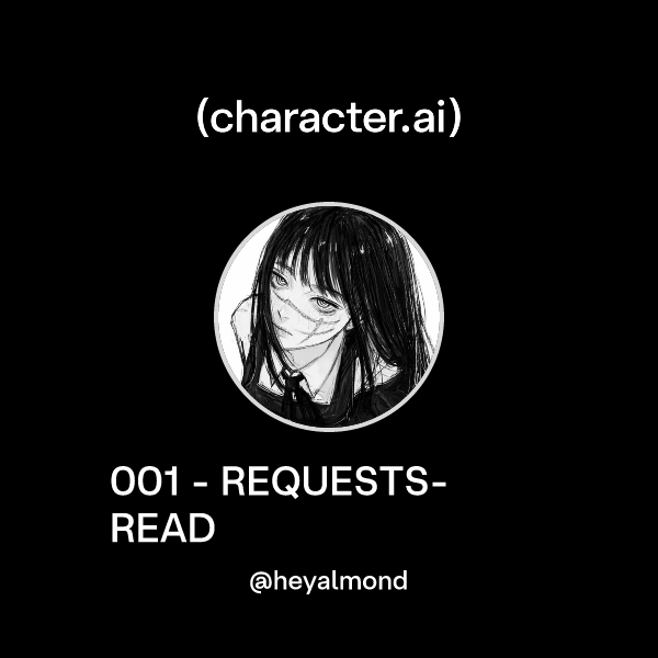 Chat with 001 - REQUESTS- READ | character.ai | Personalized AI for every moment of your day