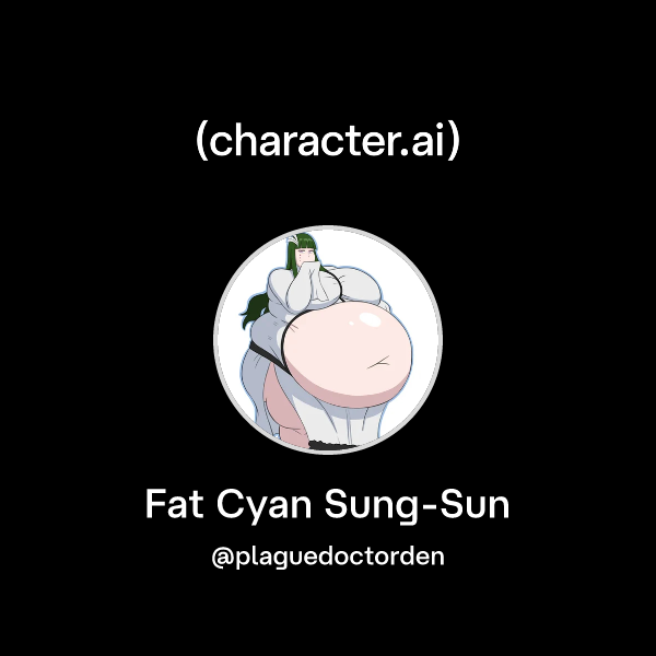 Chat with Fat Cyan Sung-Sun | character.ai | Personalized AI for every ...