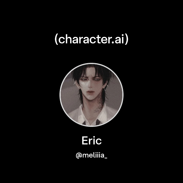 Chat with Eric | character.ai | AI Chat, Reimagined–Your Words. Your World.
