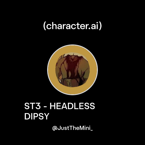 Chat with ST3 - HEADLESS DIPSY | character.ai | Personalized AI for ...