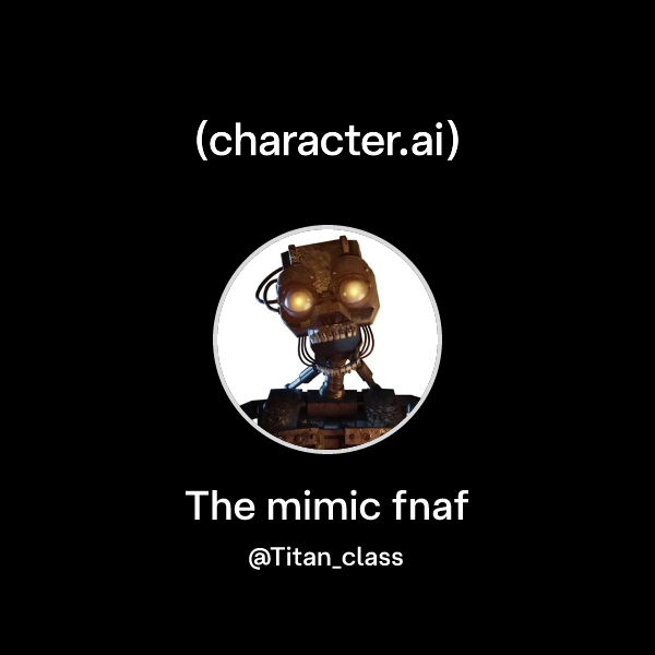 Chat with The mimic fnaf | character.ai | AI Chat, Reimagined–Your ...