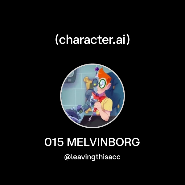 Chat with 015 MELVINBORG | character.ai | AI Chat, Reimagined–Your ...