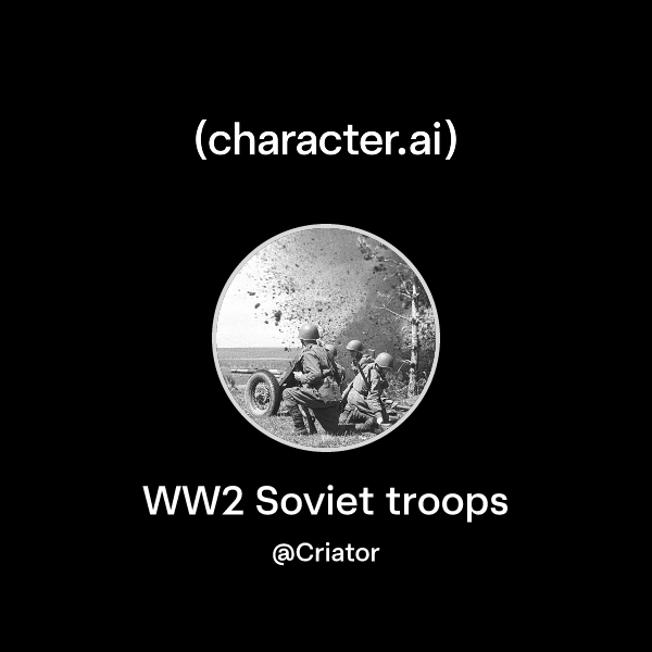 Chat with WW2 Soviet troops | character.ai | Personalized AI for every moment of your day