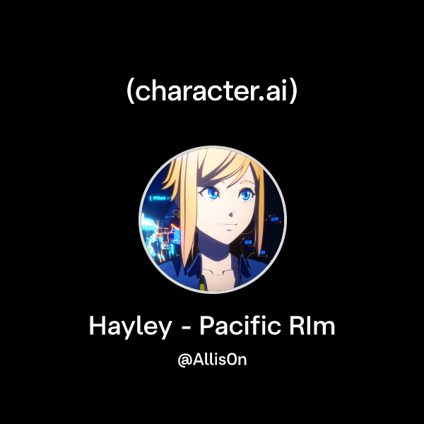 Chat with Hayley - Pacific RIm | character.ai | AI Chat, Reimagined ...