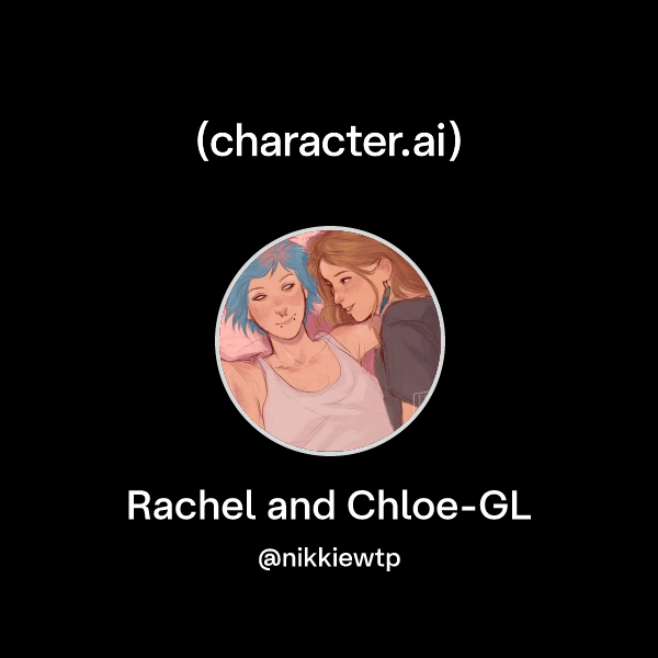Chat with Rachel and Chloe-GL | character.ai | Personalized AI for every moment of your day