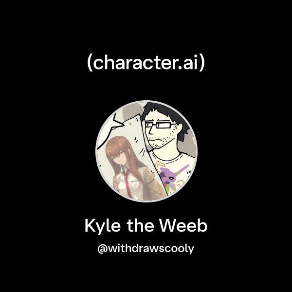 Chat with Kyle the Weeb | character.ai | AI Chat, Reimagined–Your Words ...