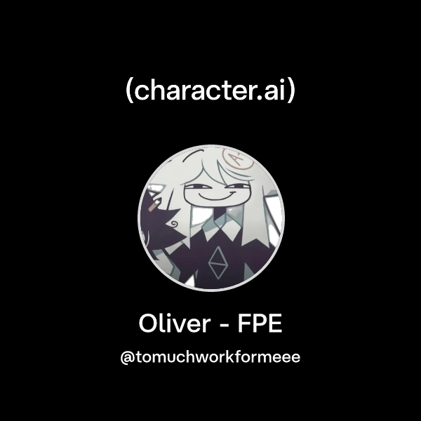 Chat with Oliver - FPE | character.ai | Personalized AI for every ...