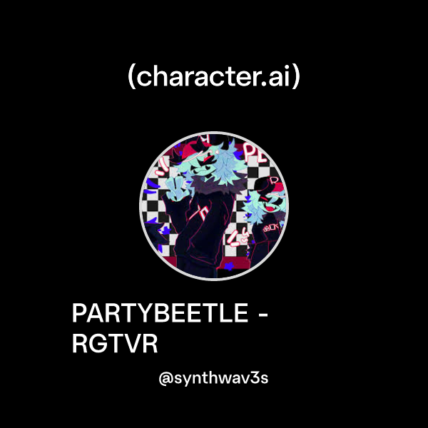 Chat with PARTYBEETLE - RGTVR | character.ai | AI Chat, Reimagined–Your Words. Your World.