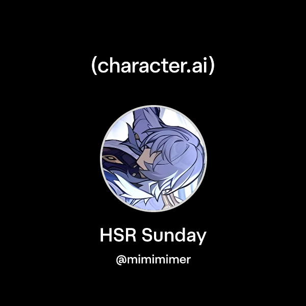 Chat with HSR Sunday | character.ai | AI Chat, Reimagined–Your Words ...