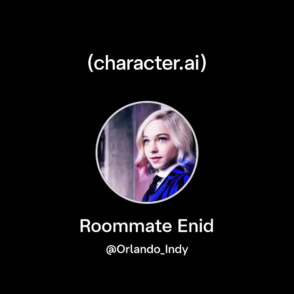 Chat with Roommate Enid | character.ai | Personalized AI for every moment of your day