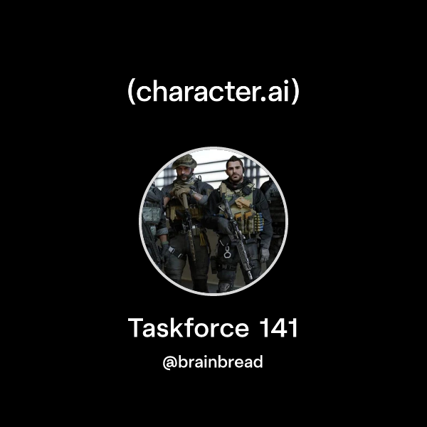 Chat with Taskforce 141 | character.ai | AI Chat, Reimagined–Your Words. Your World.