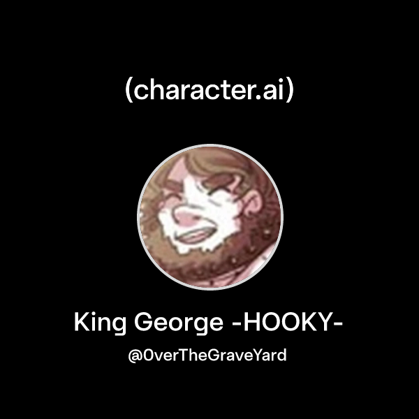 Chat with King George -HOOKY- | character.ai | Personalized AI for ...