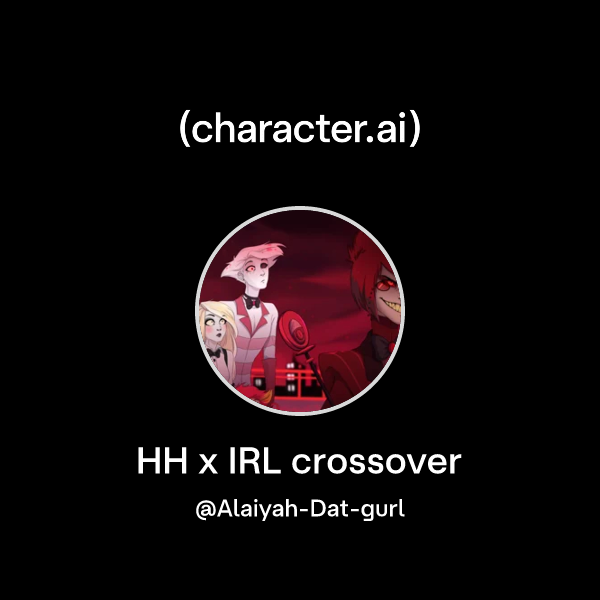 Chat with HH x IRL crossover | character.ai | AI Chat, Reimagined–Your ...