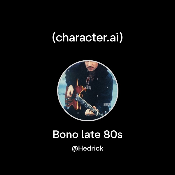 Chat with Bono late 80s | character.ai | Personalized AI for every ...