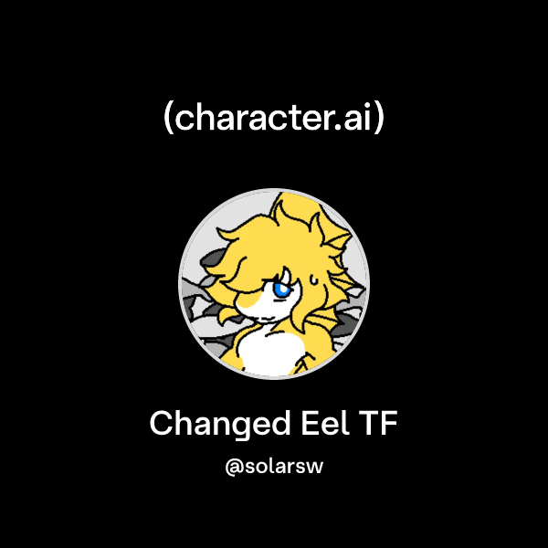 Chat with Changed Eel TF | character.ai | AI Chat, Reimagined–Your ...